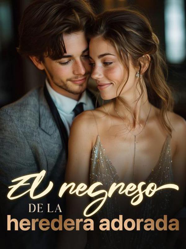 El regreso de la heredera adorada - Hispanovelas - Lectura gratuita