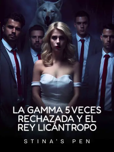 La Gamma 5 veces rechazada y el Rey Licántropo - Hispanovelas