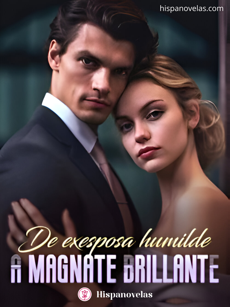 De Exesposa Humilde a Magnate Brillante - Hispanovelas - Lectura Gratuita