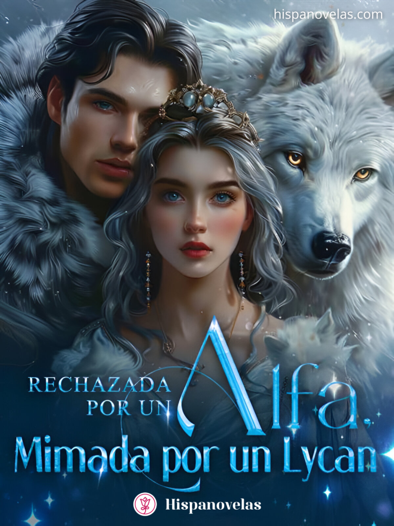Rechazada por un Alfa, Mimada por un Lycan - Hispanovelas - Lectura ...
